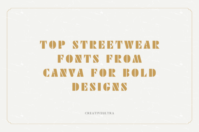 15 Top Streetwear Fonts From Canva For Bold Designs